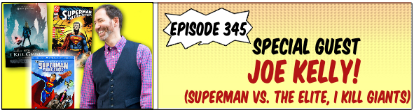 #345: Joe Kelly – writer/producer talks comics, animation, Spider-Man ...
