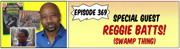 #369: Swamp Thing’s Reggie Batts joins me for Swamp Thing Week! - Comic ...